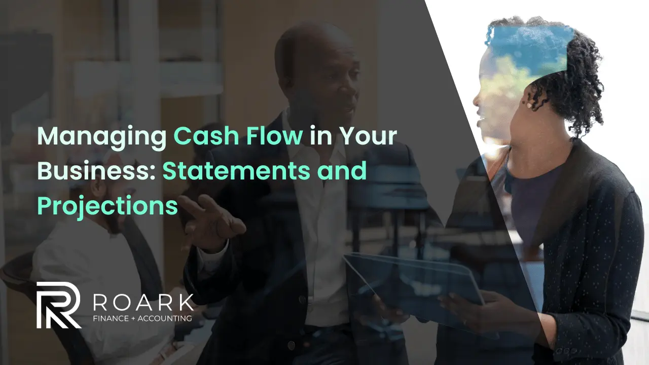Managing Cash Flow in Your Business: Statements and Projections